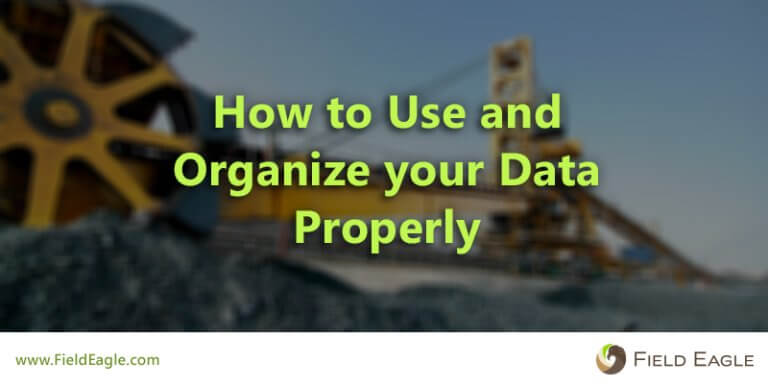 How to Use and Organize your Data Properly | Field Eagle